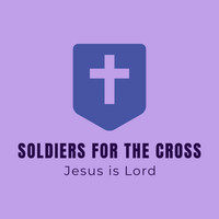 Jesus the Messiah, Savior, and Lord – Soldiers for the Cross